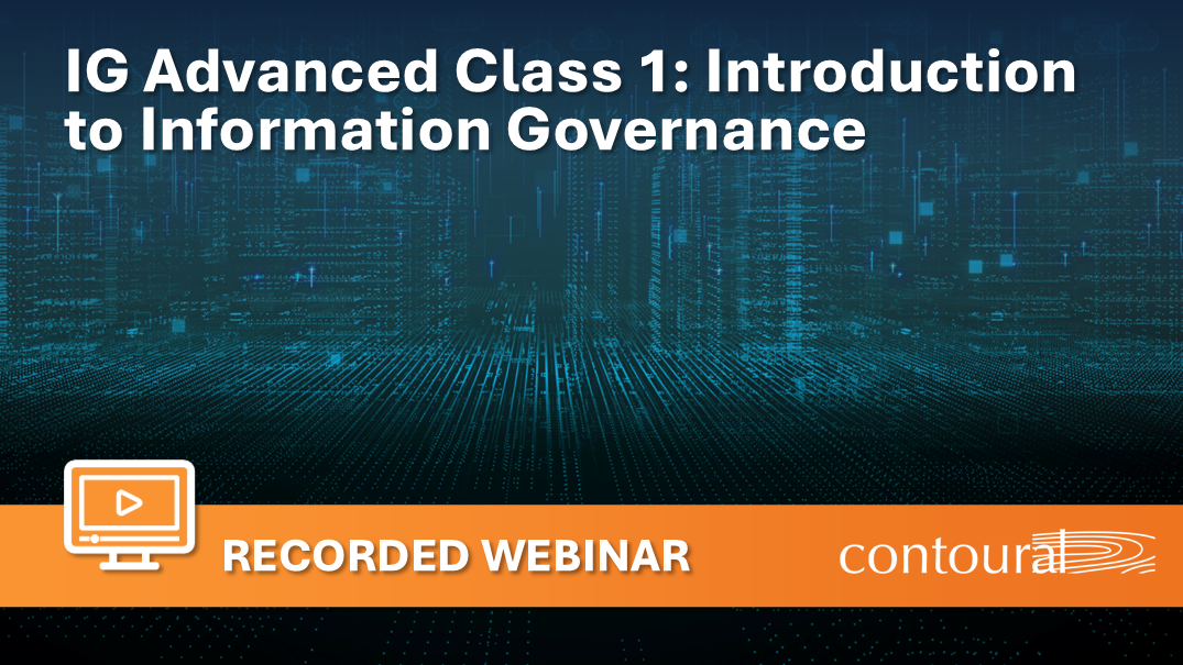 IG Advanced Class 1: Introduction to Information Governance - Contoural